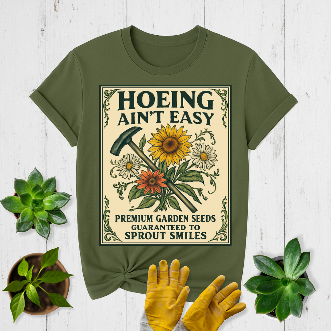 Hoeing Ain't Easy T-shirt – Papasonn's Prints